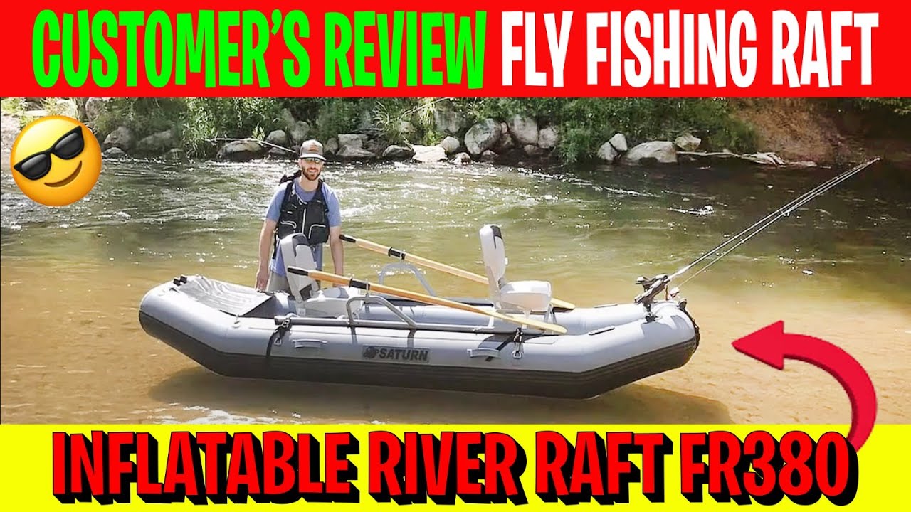 Customer's review of Saturn Fly Fishing Inflatable River Raft FR380 || Saturn Raft