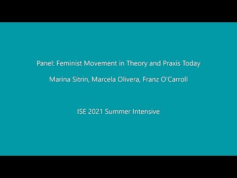 Feminist Movement in Theory and Praxis Today: Marina Sitrin, Marcela Olivera, Franz O’Carroll