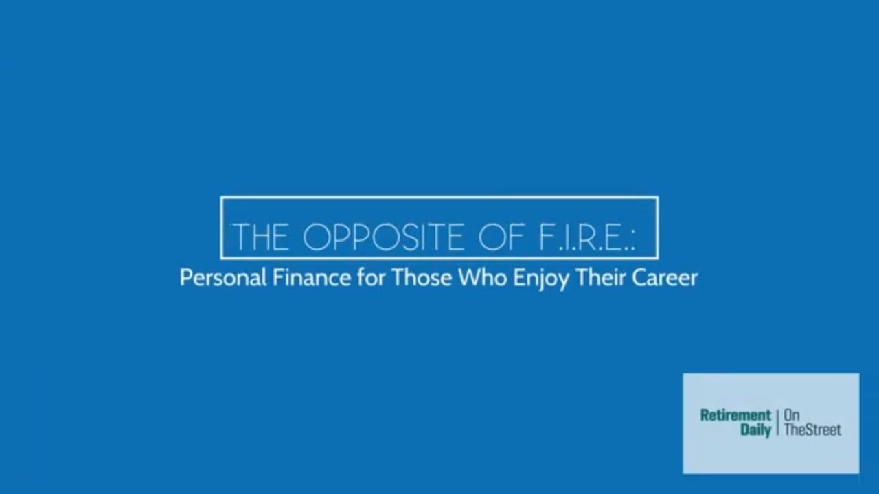 The Opposite of FIRE (Financial Independence Retire Early)