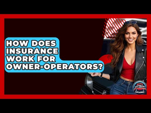 How Does Insurance Work For Owner-operators? - Auto Coverage Explained