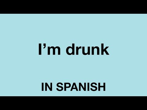 How To Say (I'm drunk) In Spanish