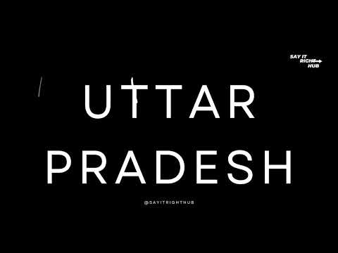 How to Pronounce Uttar Pradesh (Correctly) ?