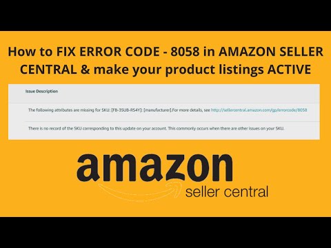 How to FIX ERROR CODE - 8058 in AMAZON SELLER CENTRAL & make your product listings ACTIVE