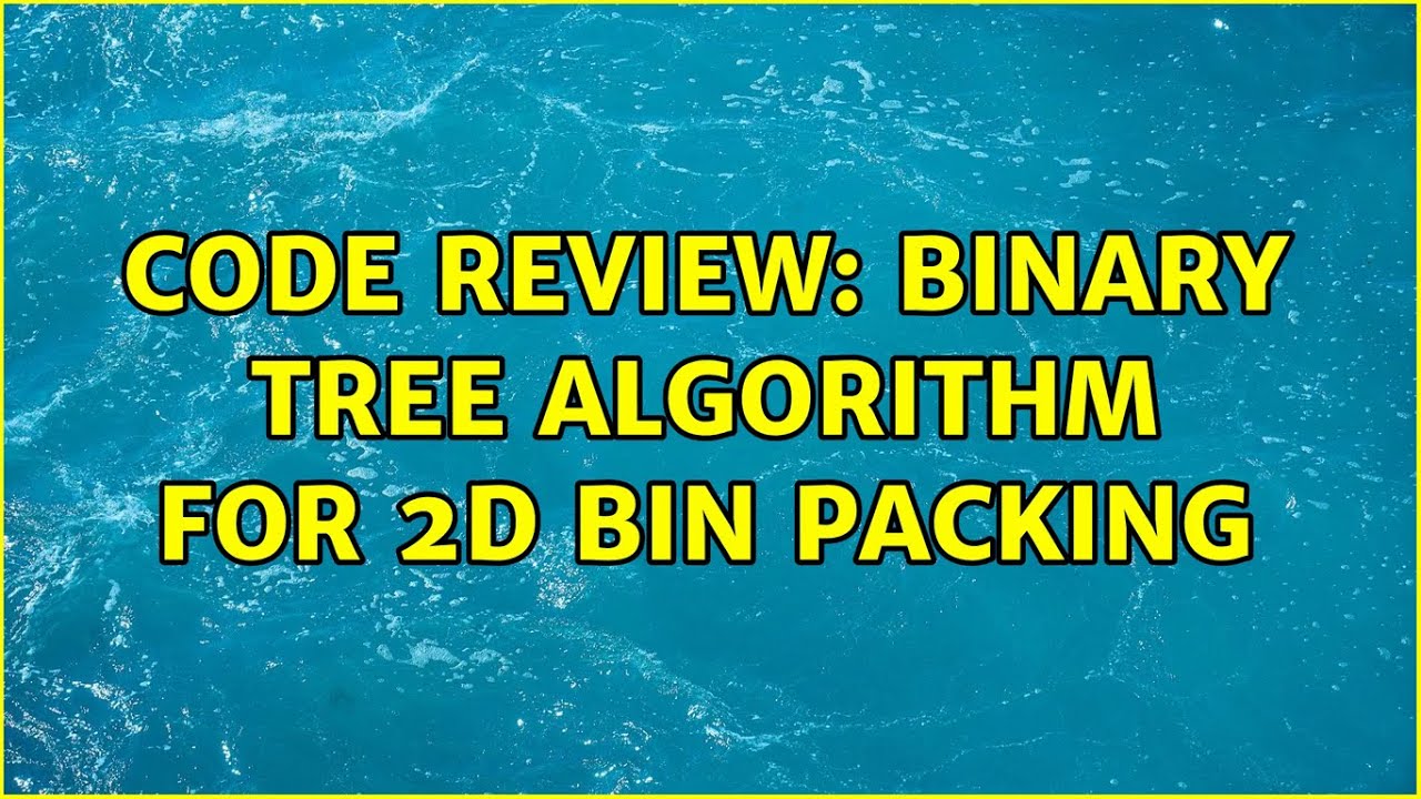 Code Review: Binary tree algorithm for 2D bin packing