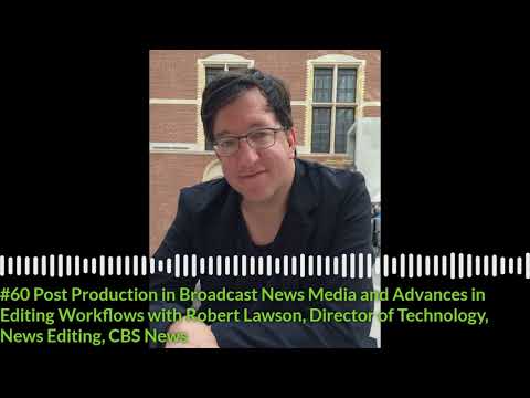 #60 Post Production in Broadcast News Media and Advances in Editing Workflows with Robert Lawson, Di