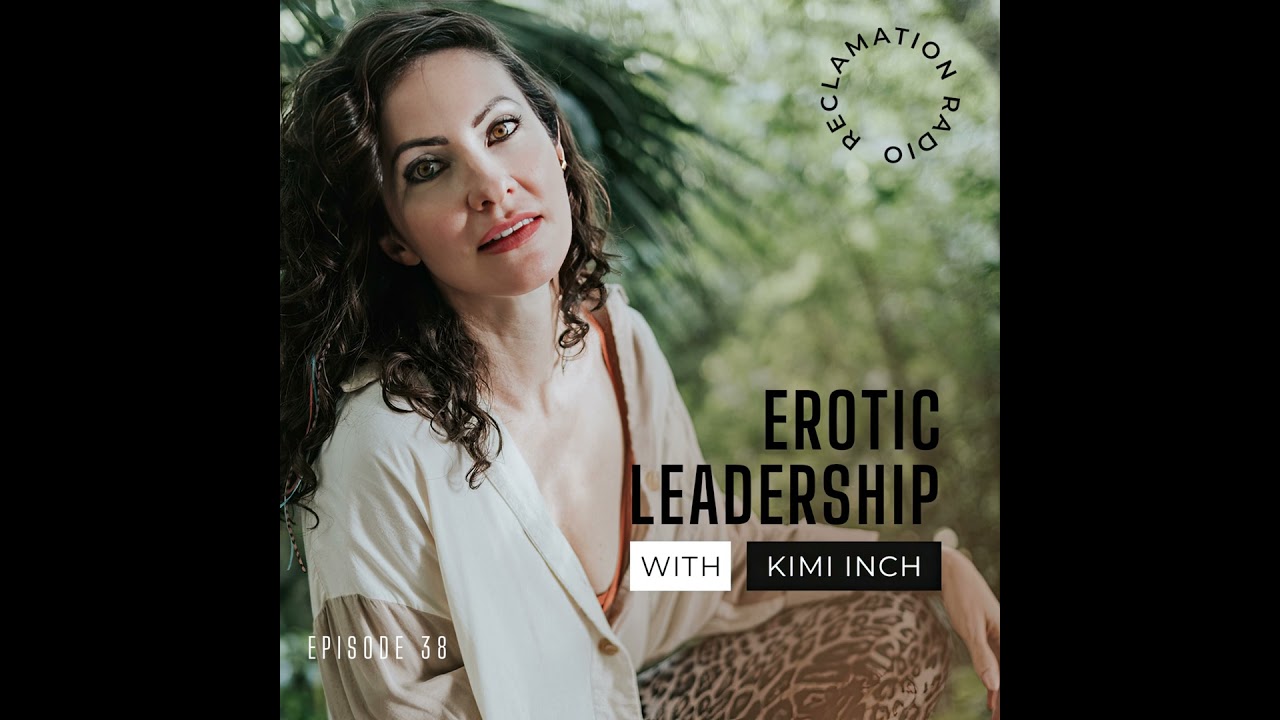 Erotic Leadership with Kimi Inch