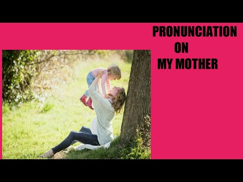 Pronunciation on My Mother