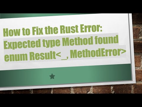 How to Fix the Rust Error: Expected type Method found enum Result _, MethodError