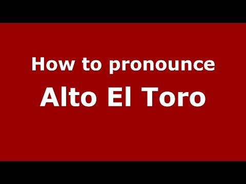 How to pronounce Alto El Toro (Colombian Spanish/Colombia) - PronounceNames.com