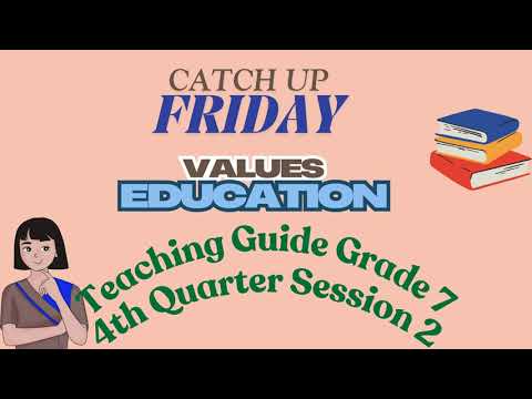 Grade 7- Quarter 4 Teaching Guide for Catch up Friday -Values Education(Session2)