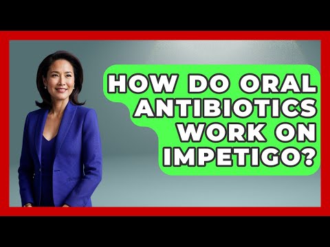 How Do Oral Antibiotics Work On Impetigo? - Skin Savvy Dermatology