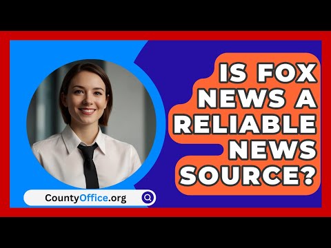 Is Fox News a Reliable News Source? | CountyOffice News