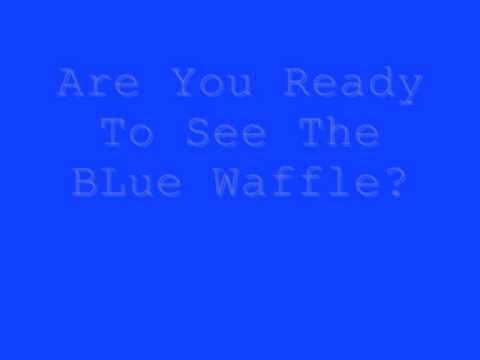 The Blue Waffle (REAL PICTURE HERE)