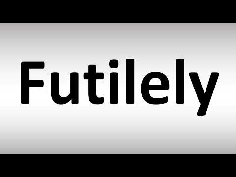 How to Pronounce Futilely