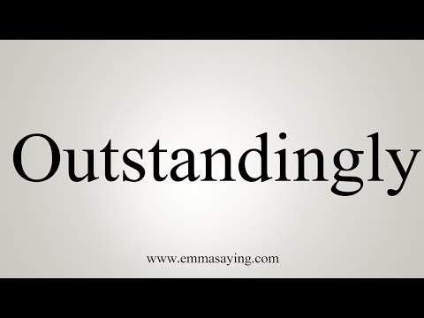 How To Say Outstandingly