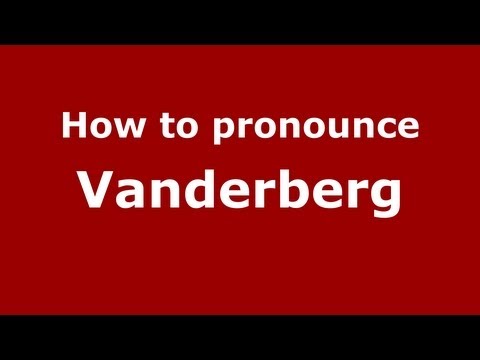 How to Pronounce Vanderberg - PronounceNames.com