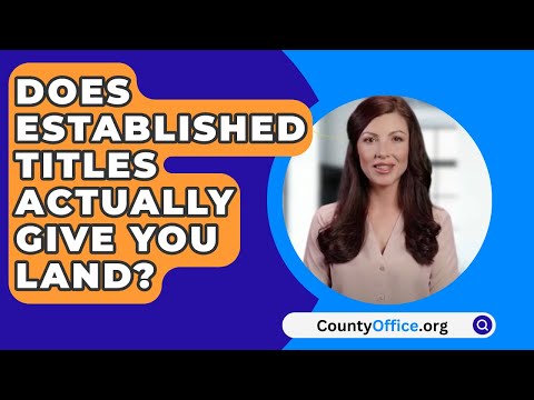 Does Established Titles Actually Give You Land? - CountyOffice.org