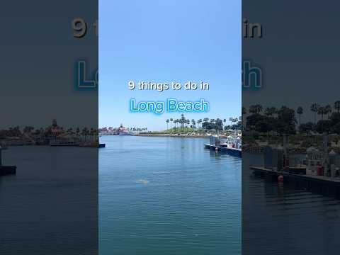 9 things to do in Long Beach, California