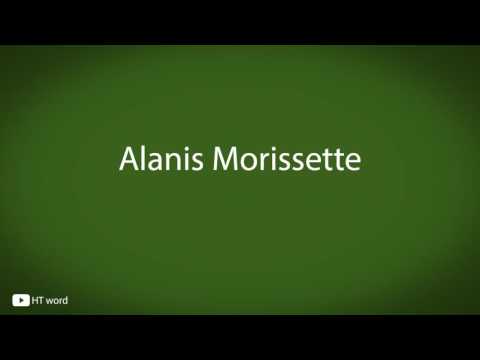 How to pronounce Alanis Morissette
