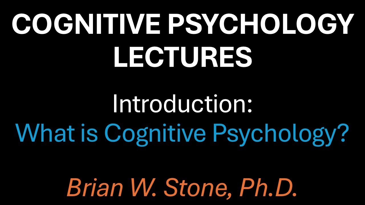 Cognitive Psychology - Overview Pt1 - What Is Cognitive Psych