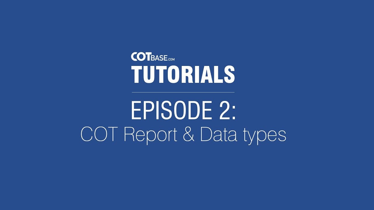 COTbase.com Tutorial - Episode 2: COT Report & Data types