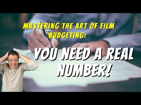 Mastering the Art of Film Budgeting: You Need A Real Number!