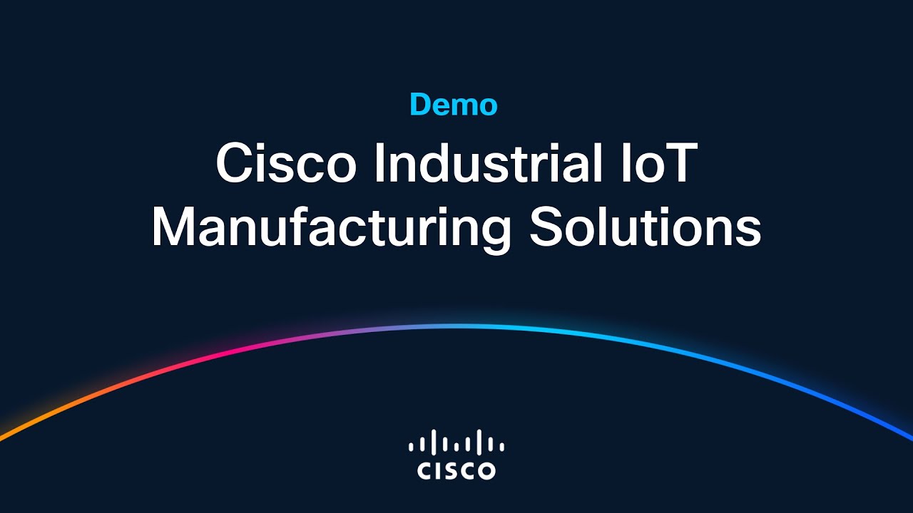 Cisco Industrial IoT Manufacturing Solutions On-demand Demo