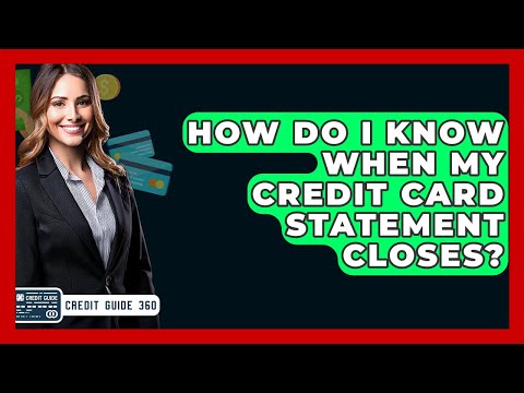 How Do I Know When My Credit Card Statement Closes? - CreditGuide360.com