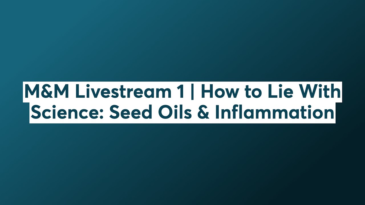 M&M Livestream 1 | How to Lie With Science: Seed Oils & Inflammation