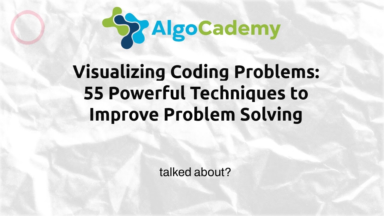Visualizing Coding Problems: 55 Powerful Techniques to Improve Problem Solving