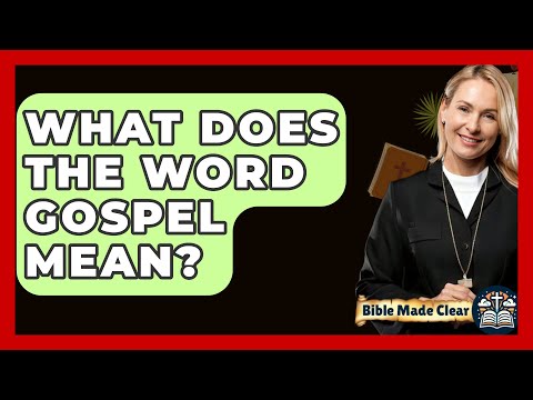 What Does The Word Gospel Mean? - BibleMadeClear.com