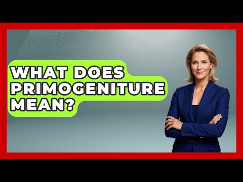 What Does Primogeniture Mean? - United Kingdom Explorers