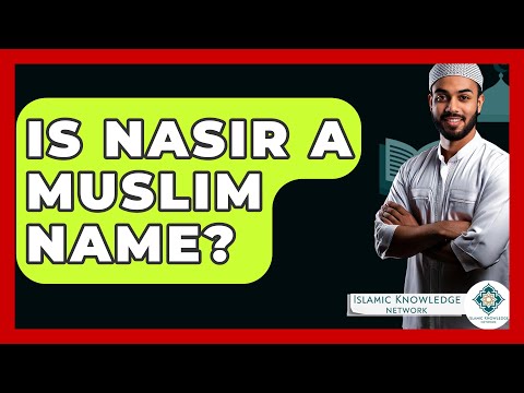 Is Nasir A Muslim Name? - Islamic Knowledge Network