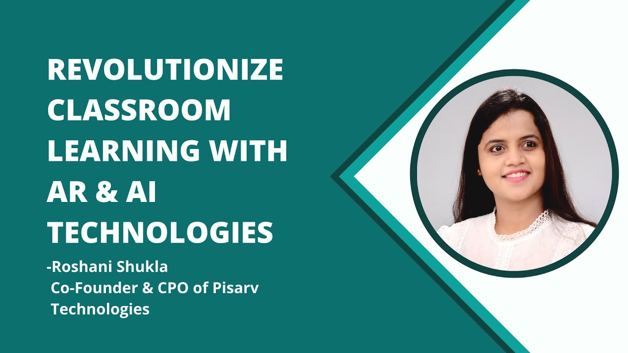 Revolutionizing classroom learning with AR & AI Technologies - Roshni Shukla
