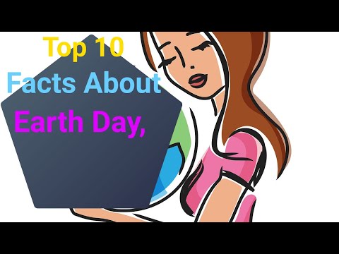Top 10 Facts About Earth Day, Do You These Things