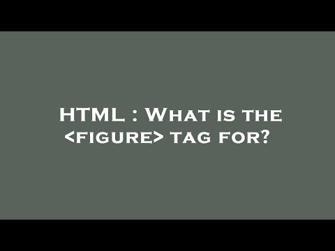 HTML : What is the figure tag for?