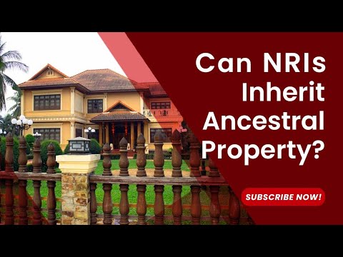 Can NRIs Inherit Ancestral Property