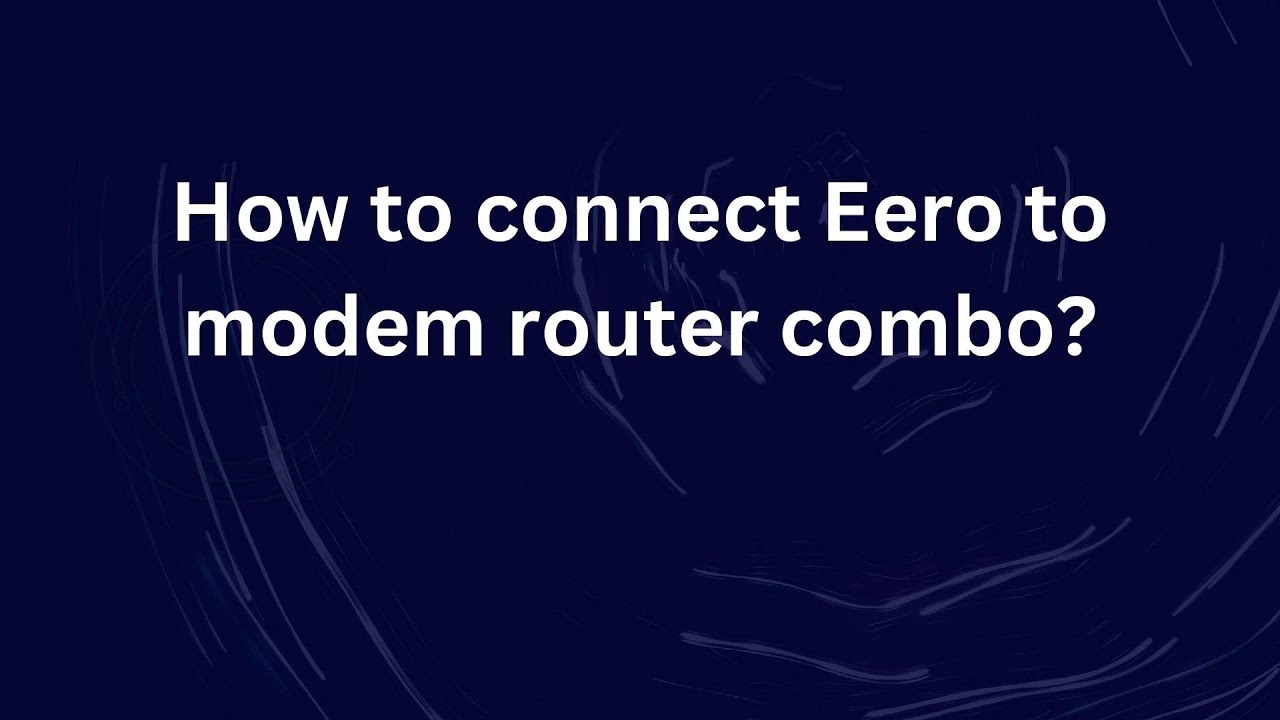 How to connect Eero to modem router combo?