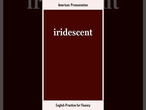 iridescent, How to Say or Pronounce IRIDESCENT in American, British English, Pronunciation