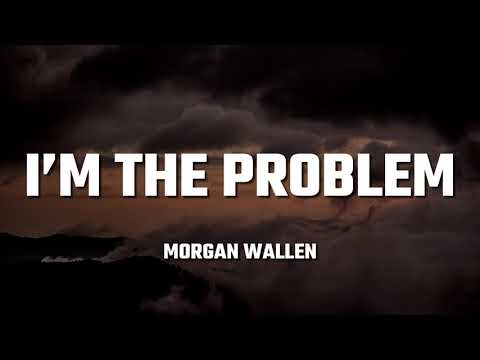 Morgan Wallen - I’m The Problem (Lyrics)