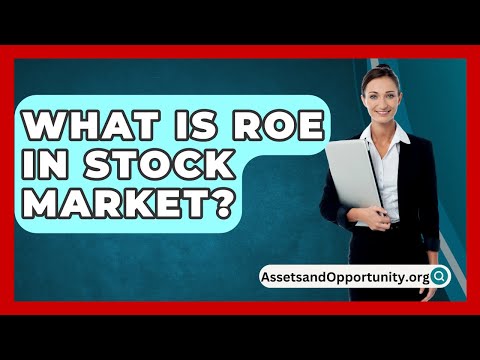 What Is ROE In Stock Market? - AssetsandOpportunity.org