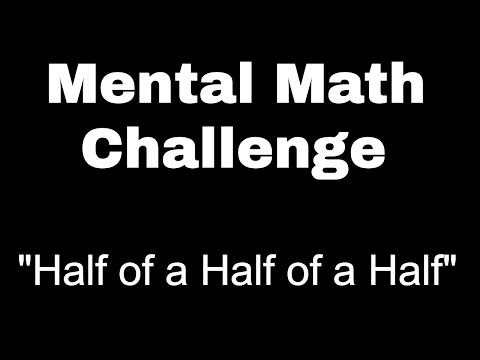 Mental Math Challenge "Half of a Half of a Half"