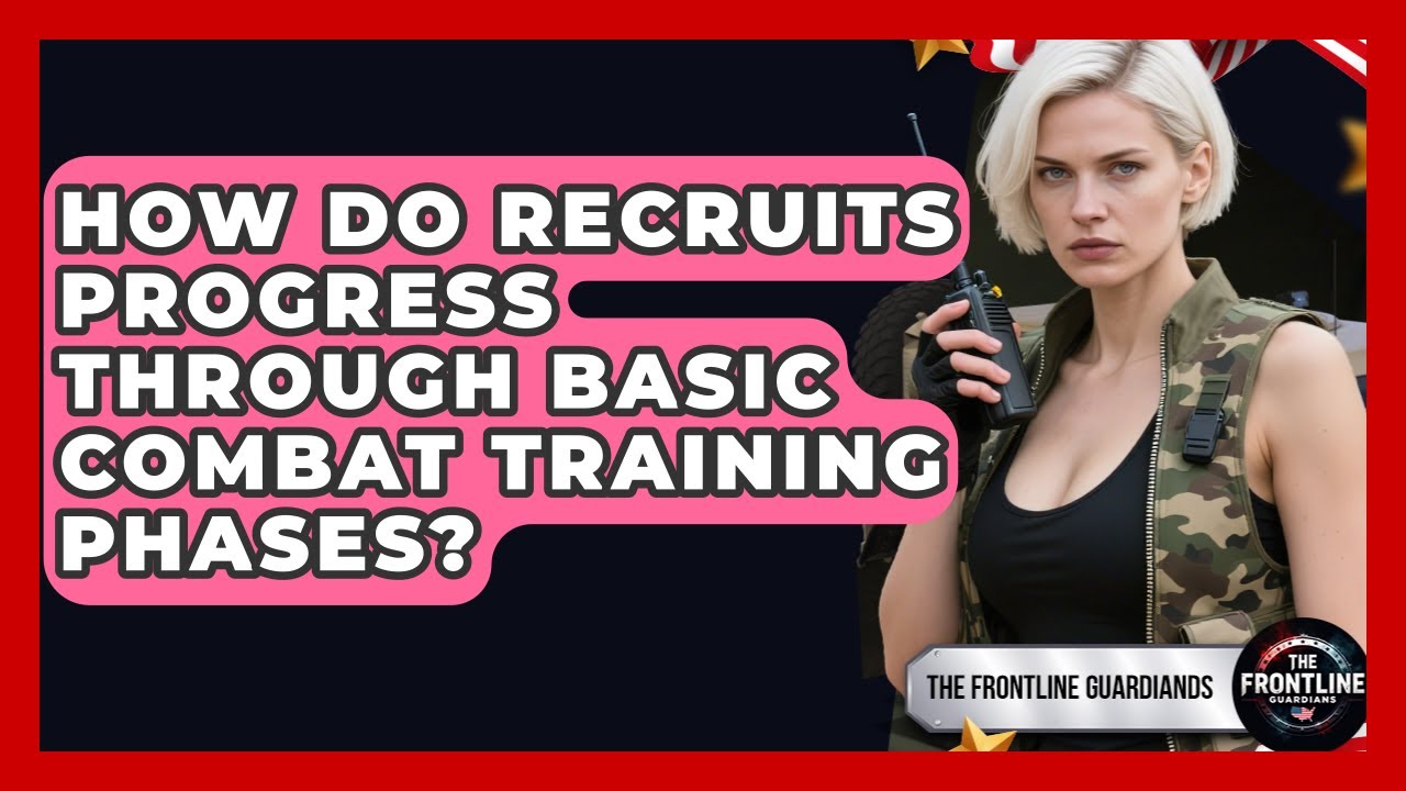 How Do Recruits Progress Through Basic Combat Training Phases? - The Frontline Guardians