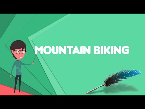 What is Mountain biking? Explain Mountain biking, Define Mountain biking, Meaning of Mountain biking