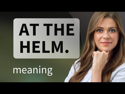 Understanding "At the Helm": A Guide to English Idioms