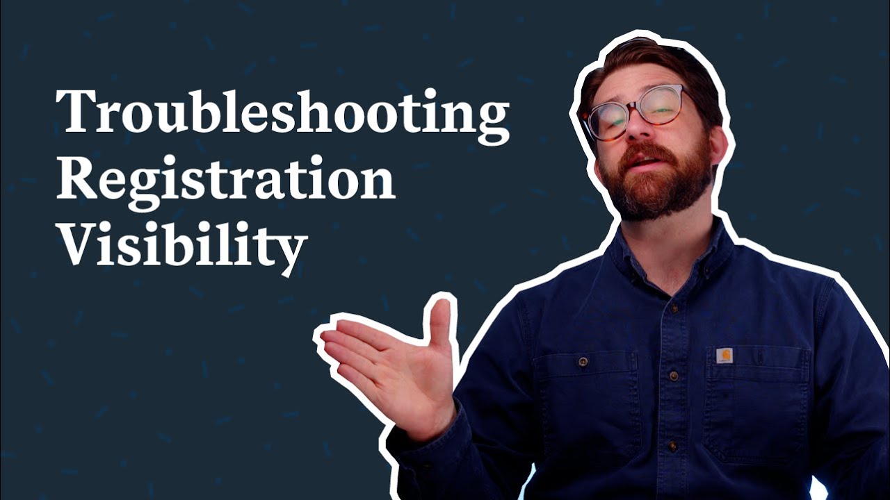 Troubleshooting Registration Visibility