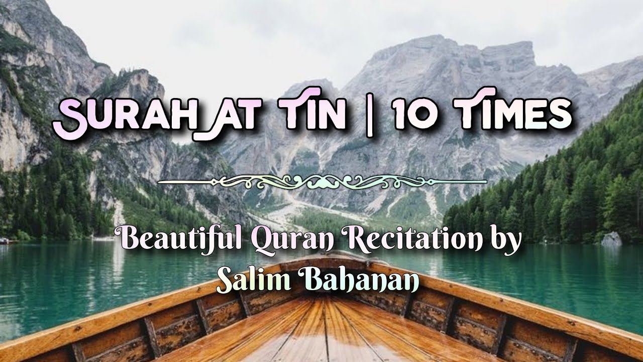 Surah At Tin 10 Beautiful Quran Recitation by Salim Bahanan surah quran