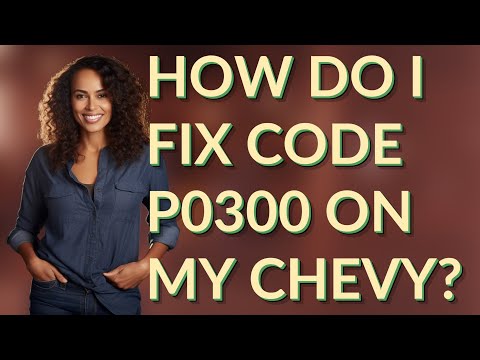 How do I fix code P0300 on my Chevy?