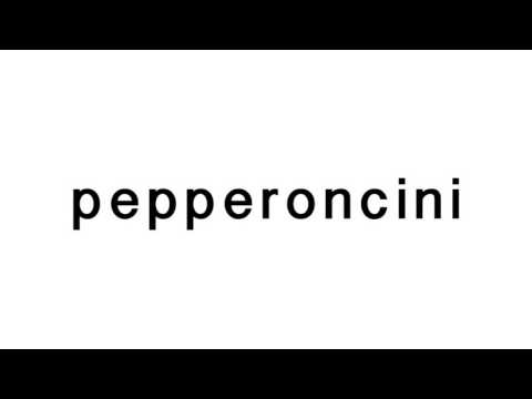 How to Pronounce Pepperoncini
