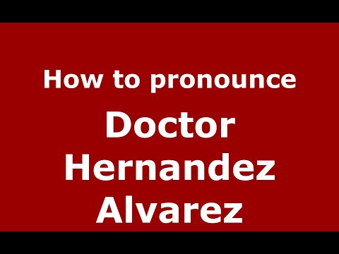 How to pronounce Doctor Hernandez Alvarez (Mexico/Mexican Spanish) - PronounceNames.com